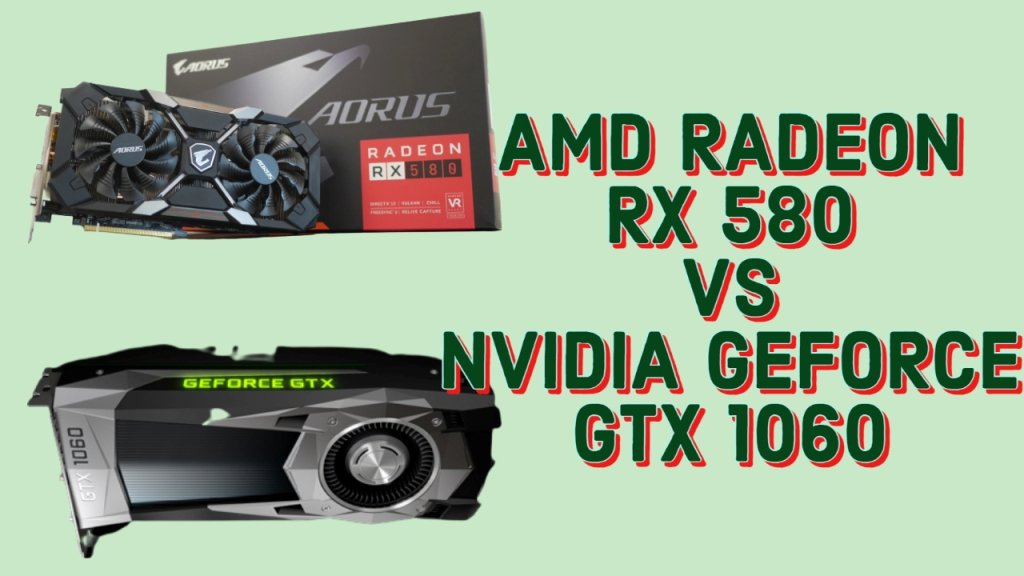AMD Radeon RX 580 Vs Nvidia GeForce GTX 1060 Comparison Review UBG AMD Radeon RX 580 Vs Nvidia GeForce GTX 1060 Comparison Review UBG