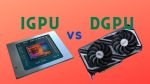 Integrated (iGPU) vs Dedicated Graphics Cards (dGPU) - UBG